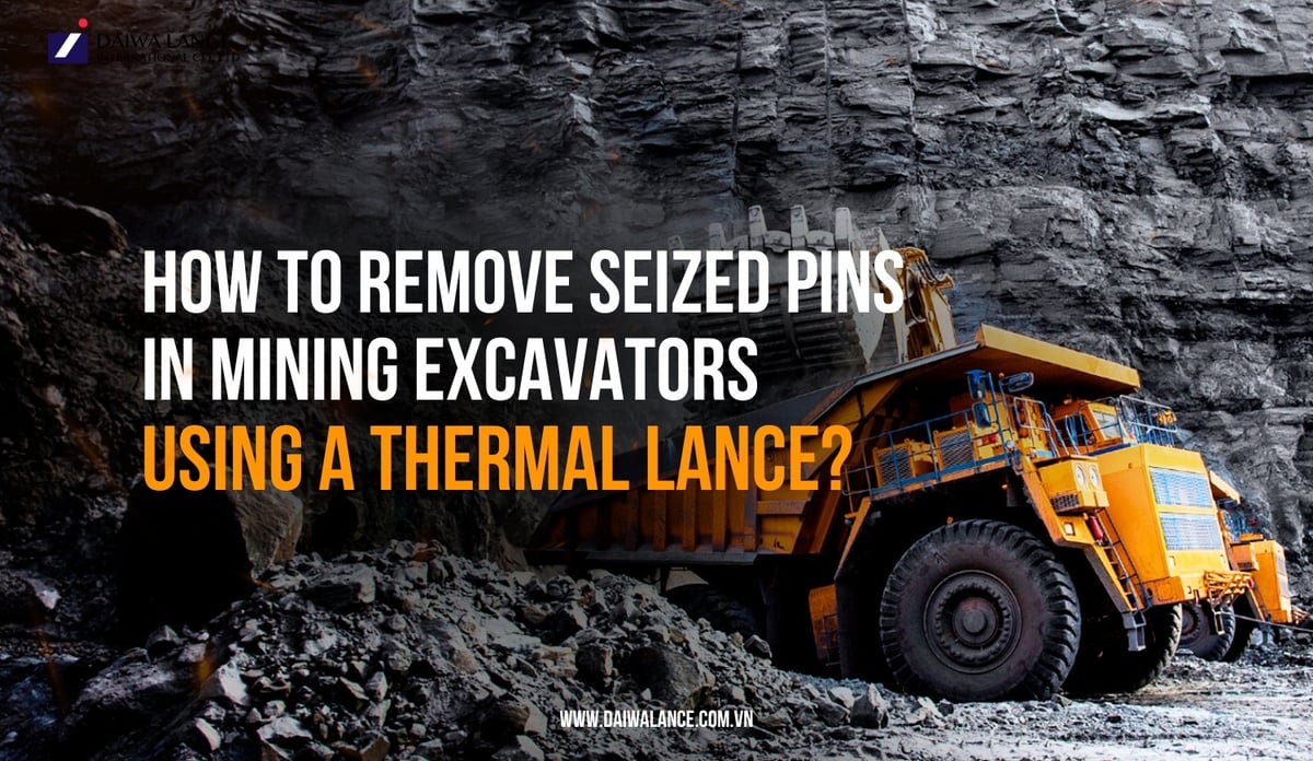 How to Remove Seized Pins in Mining Excavators using a Thermal Lance?